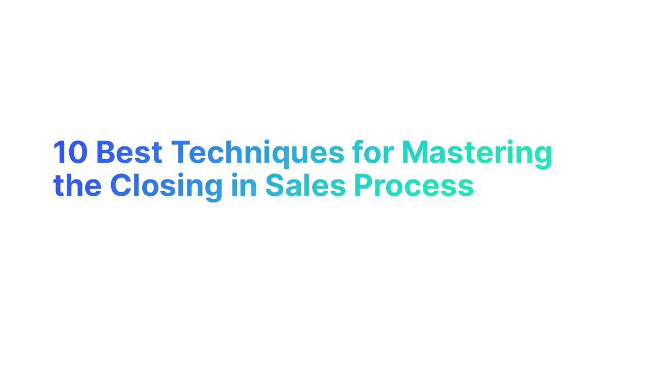 10 Best Techniques for Mastering the Closing in Sales Process | Alore